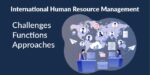 What is IHRM (International Human Resource Management)?