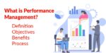 What is Performance Management? Definition, Objectives, Benefits