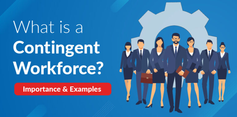 What Is a Contingent Workforce: Importance and Examples?