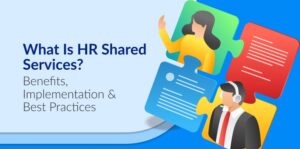 What are HR Shared Services? Definition, Benefits, Functions, Steps