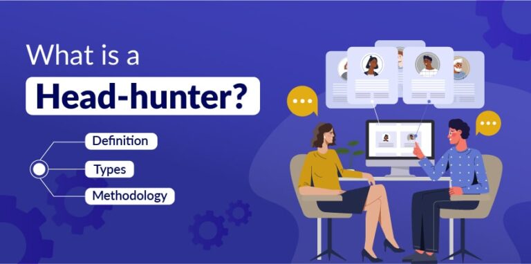 What is a Head-hunter? Definition, Types, Benefits, Methodology
