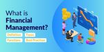 What Is Financial Management? Definition, Types, Functions & Best Practices
